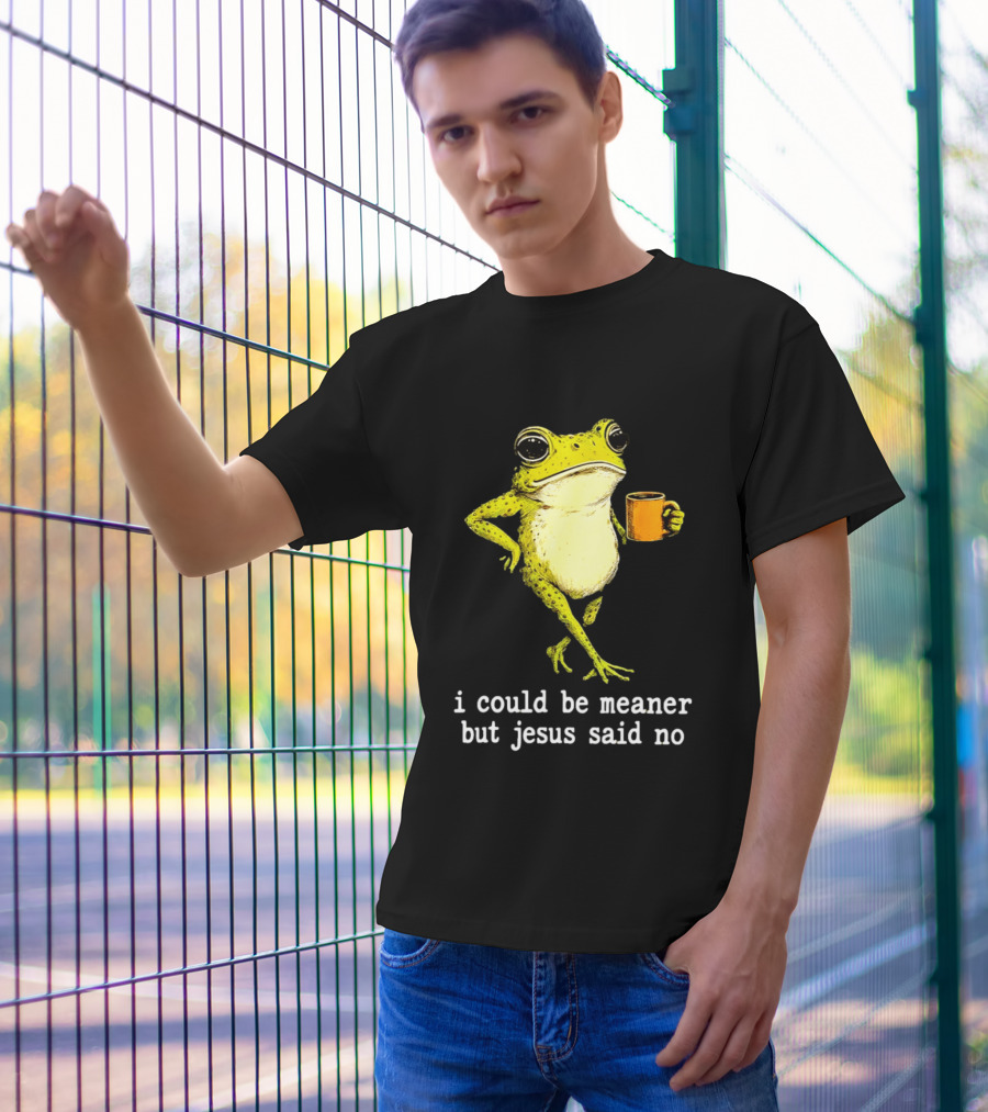 I Could Be Meaner Cartoon Frog With Coffee Jesus Said No T-Shirt