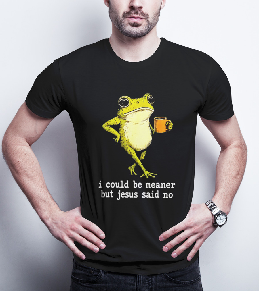 I Could Be Meaner Cartoon Frog With Coffee Jesus Said No T-Shirt