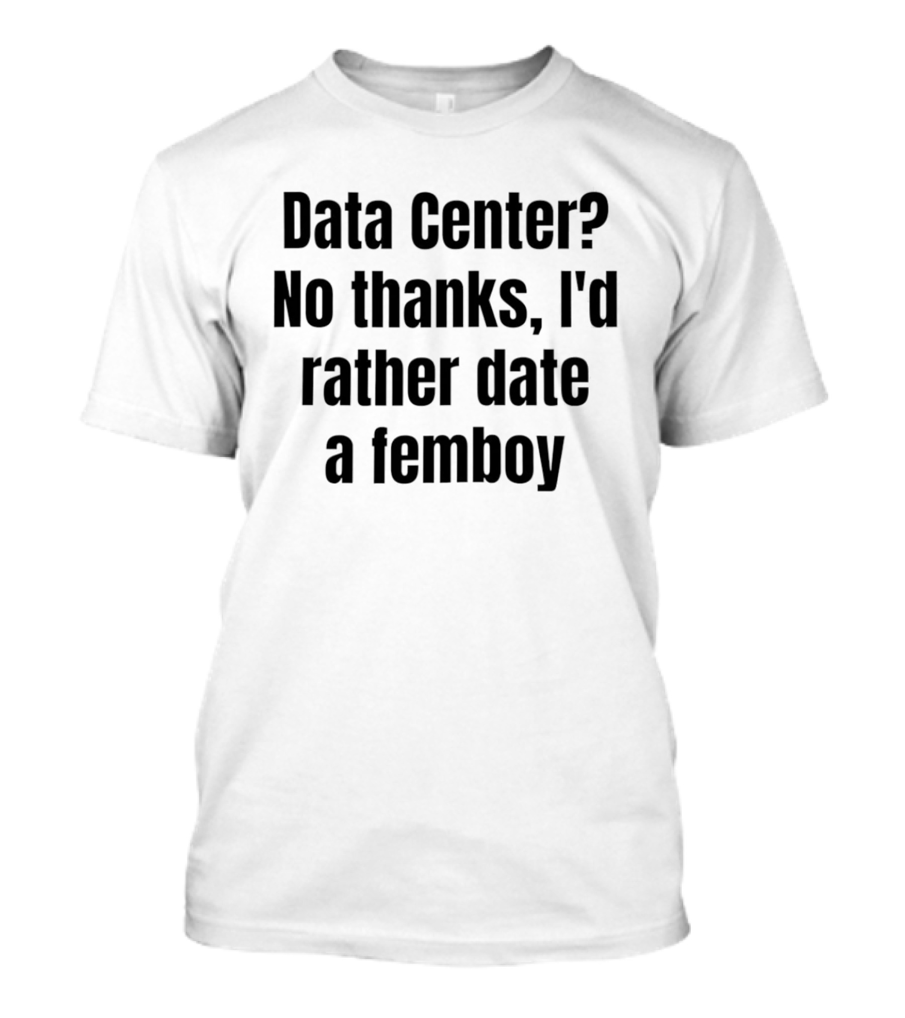 Data Center No Thanks I'd Rather Date A Femboy T-Shirt