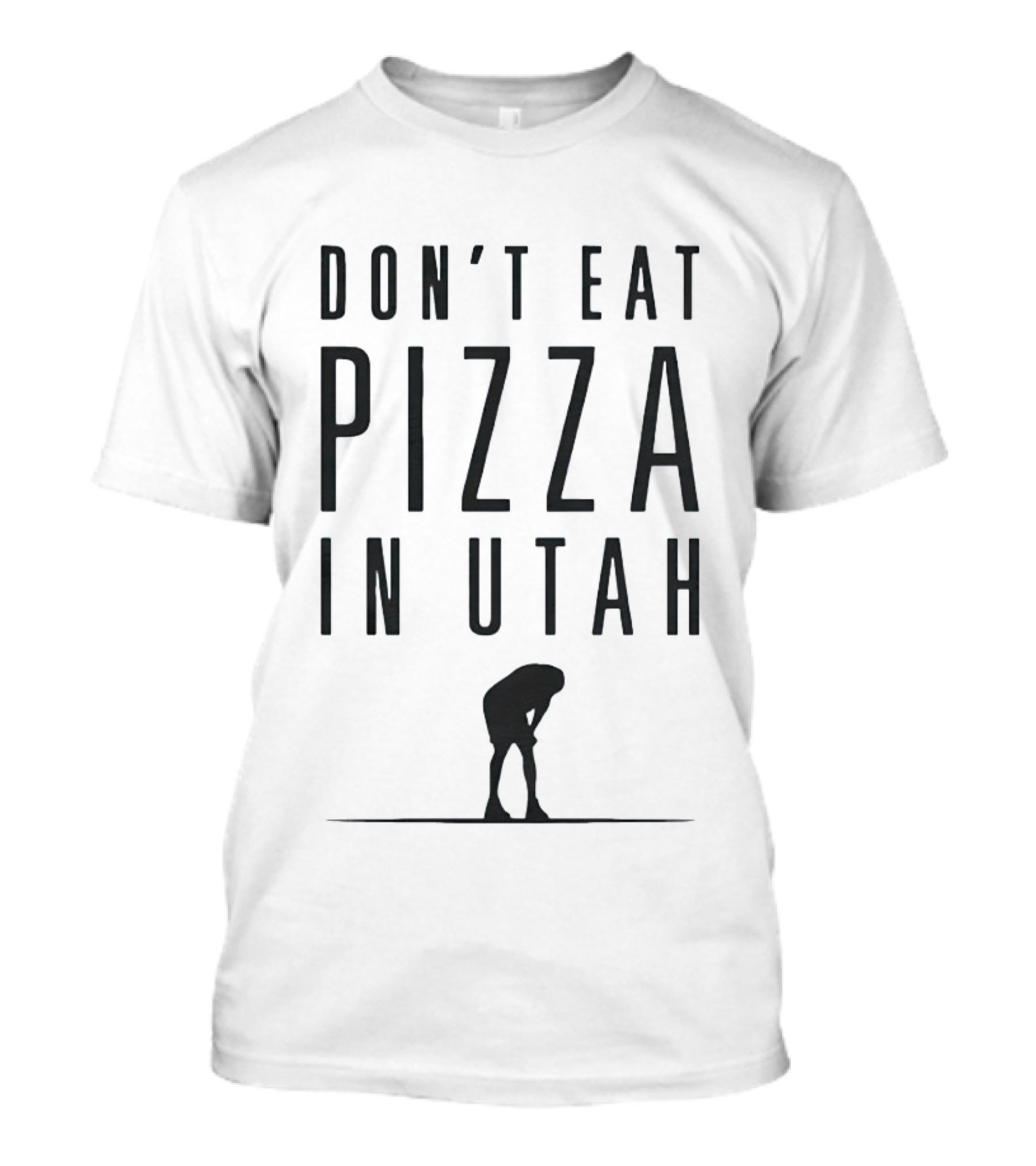 Don't Eat Pizza In Utah Warning With Bent Over Figure T-Shirt