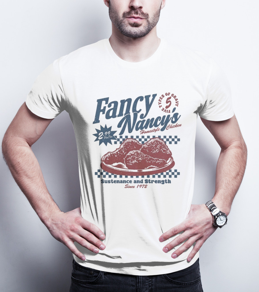 Fancy Nancy's Homestyle Chicken Sustenance And Strength 5 Types Of Gravy Since 1972 T-Shirt
