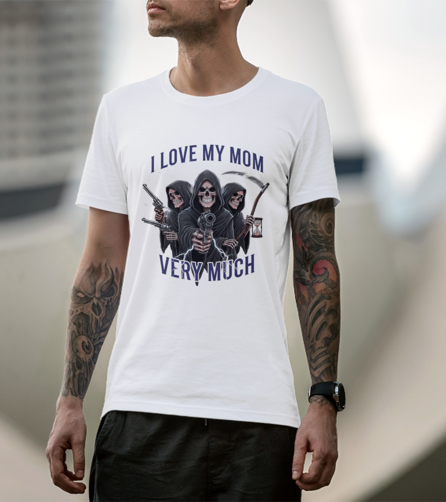 I Love My Mom Very Much Three Grim Reapers Absurdist Humor T-Shirt