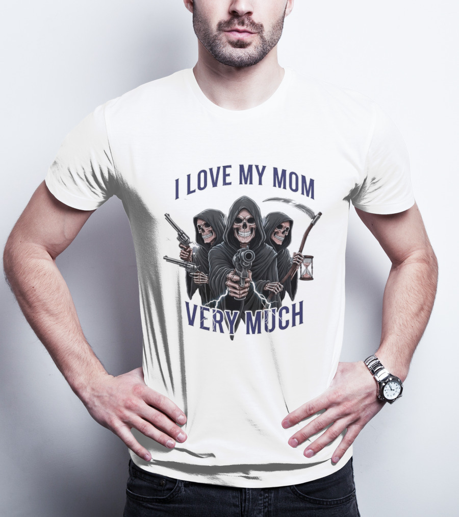 I Love My Mom Very Much Three Grim Reapers Absurdist Humor T-Shirt