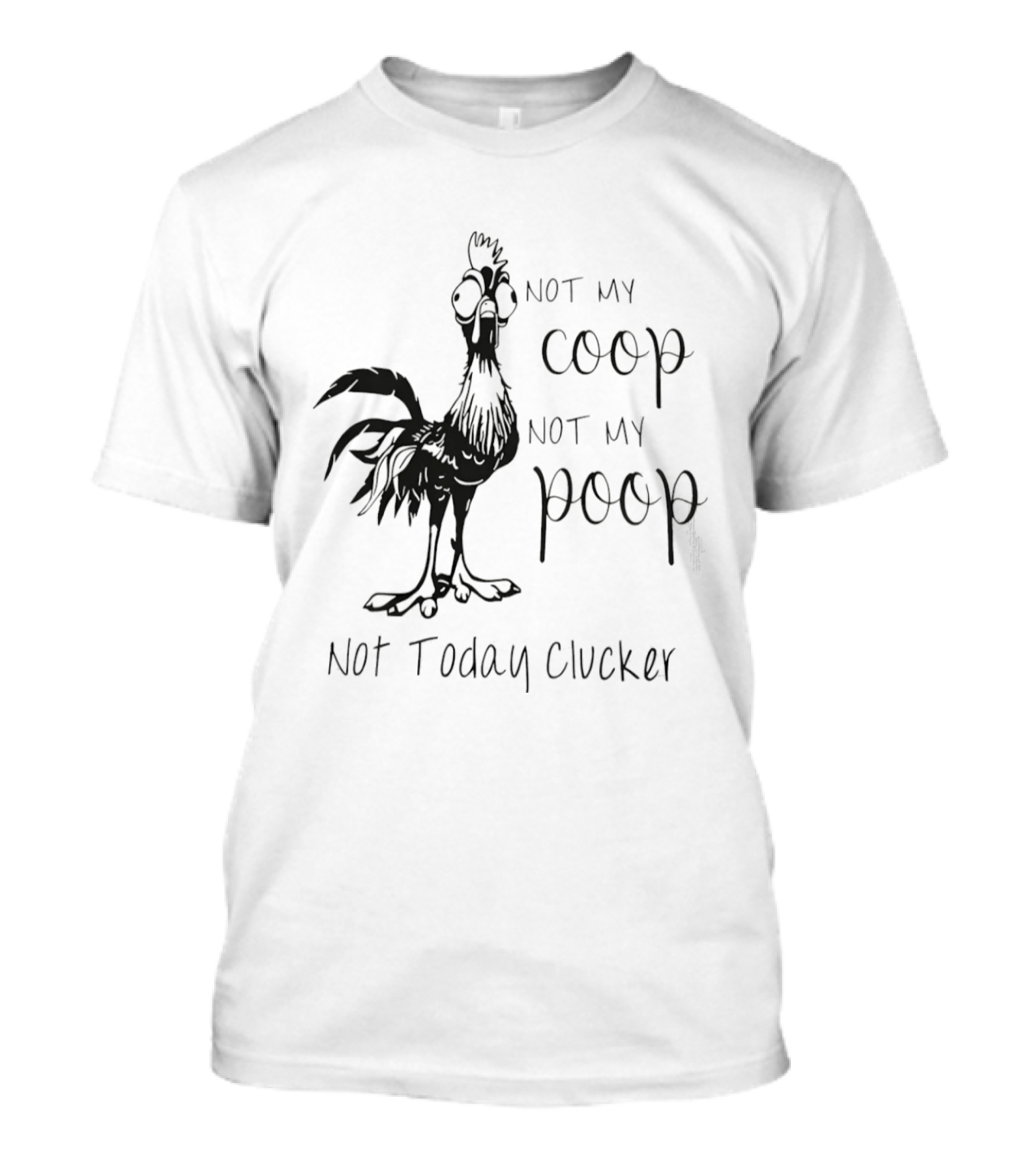 Not My Coop Not My Poop Not Today Clucker Chicken Humor T-Shirt