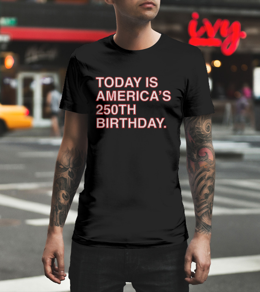 Today Is America's 250th Birthday 1776 2026 Celebration T-Shirt