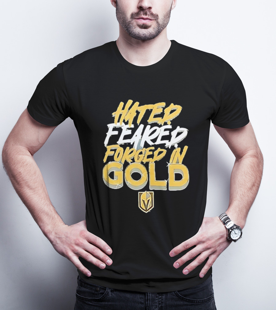 Vegas Golden Knights Hated Feared Forged In Gold T-Shirt