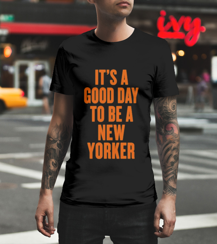 It's A Good Day To Be A New Yorker T-Shirt