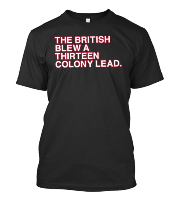 The British Blew A Thirteen Colony Lead 250th Anniversary Chicago Cubs T-Shirt