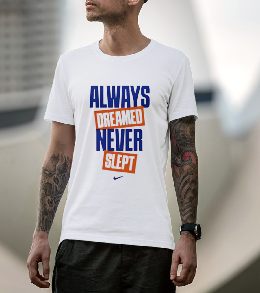 Always Dreamed Never Slept New York Nike T-Shirt
