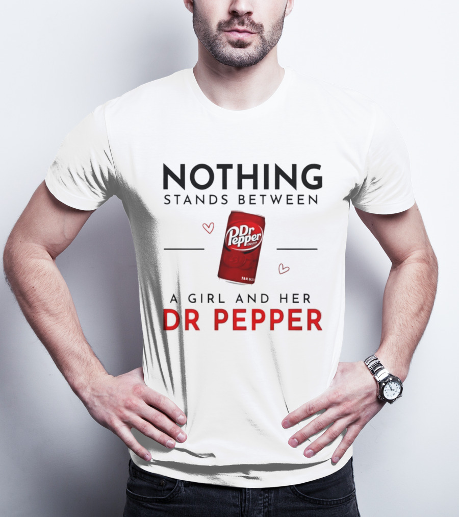 Nothing Stands Between A Girl And Her Dr Pepper Can With Hearts T-Shirt
