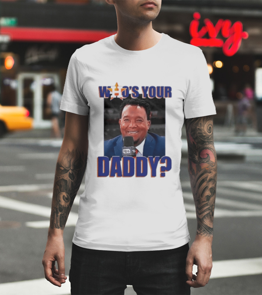 Houston Astros Who's Your Daddy Pedro Martinez TBS T-Shirt