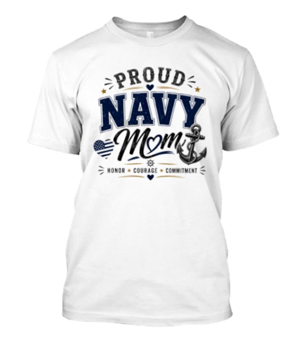 Proud Navy Mom Honor Courage Commitment With Heart And Anchor T-Shirt