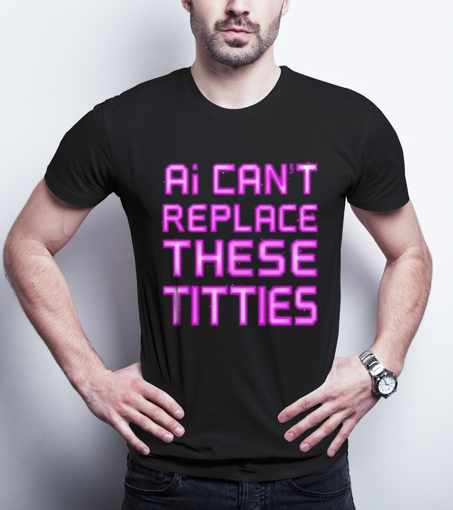 Ai Can't Replace These Titties Neon Pink Font T-Shirt