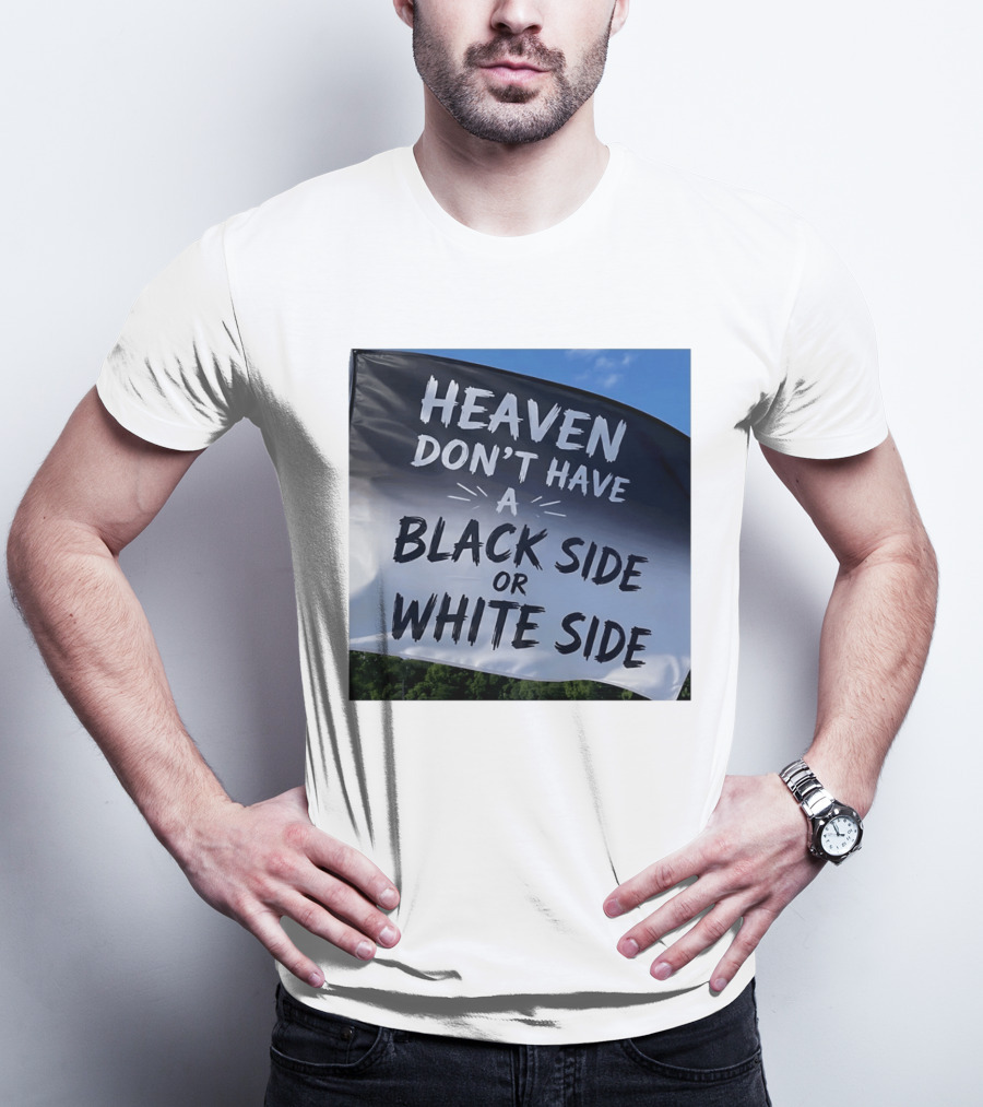 Heaven Don't Have A Black Side Or White Side Unity Message T-Shirt