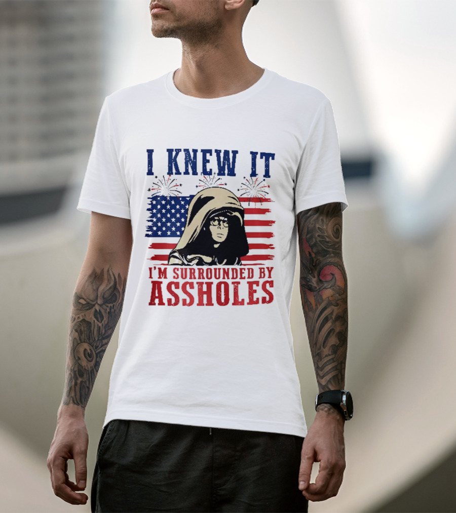 I Knew It I'm Surrounded By Assholes Spaceballs Patriotic 4th Of July American Flag Fireworks T-Shirt