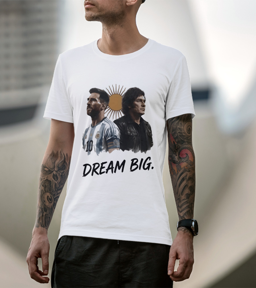 Lionel Messi Javier Milei Dream Big Argentina Sun T-Shirt