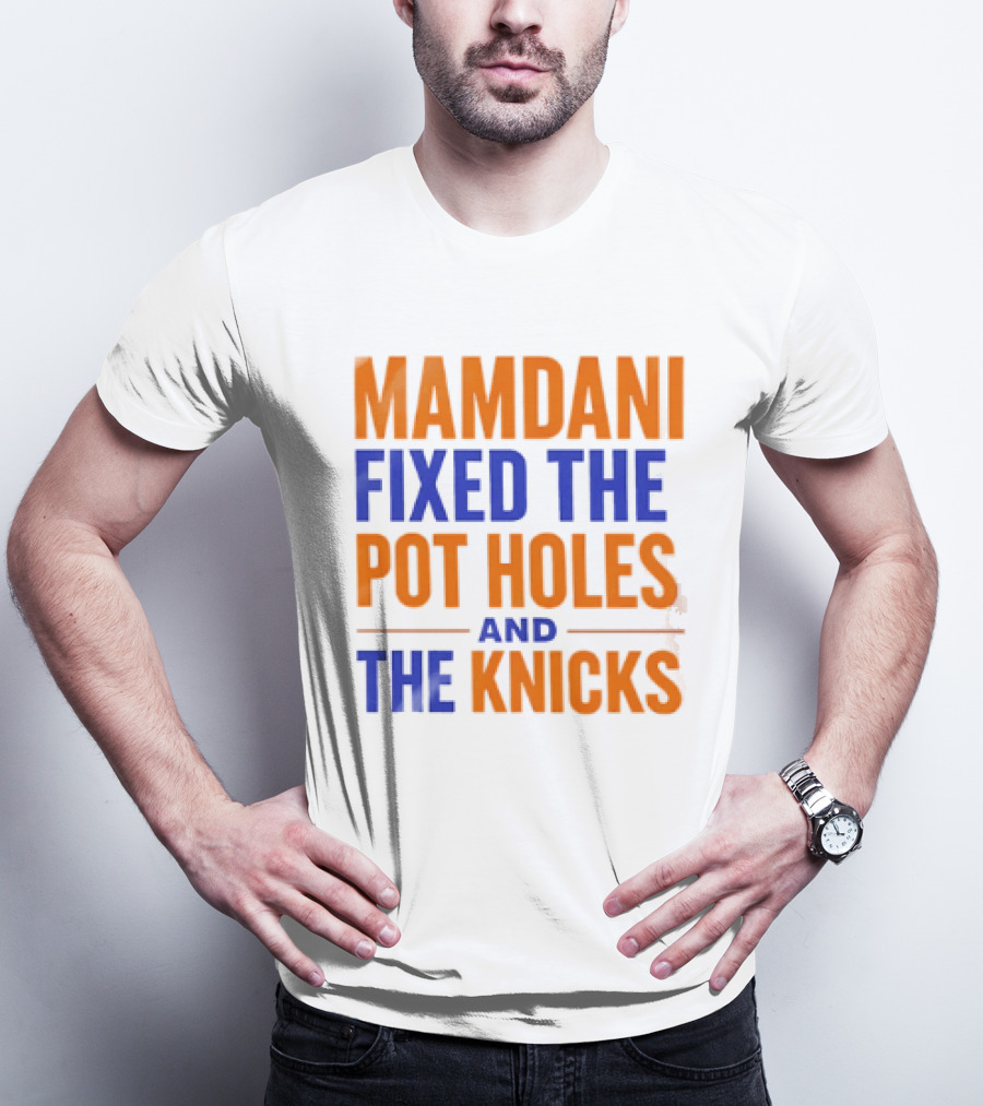 Mamdani Fixed The Pot Holes And The Knicks NBA Team Fan T-Shirt