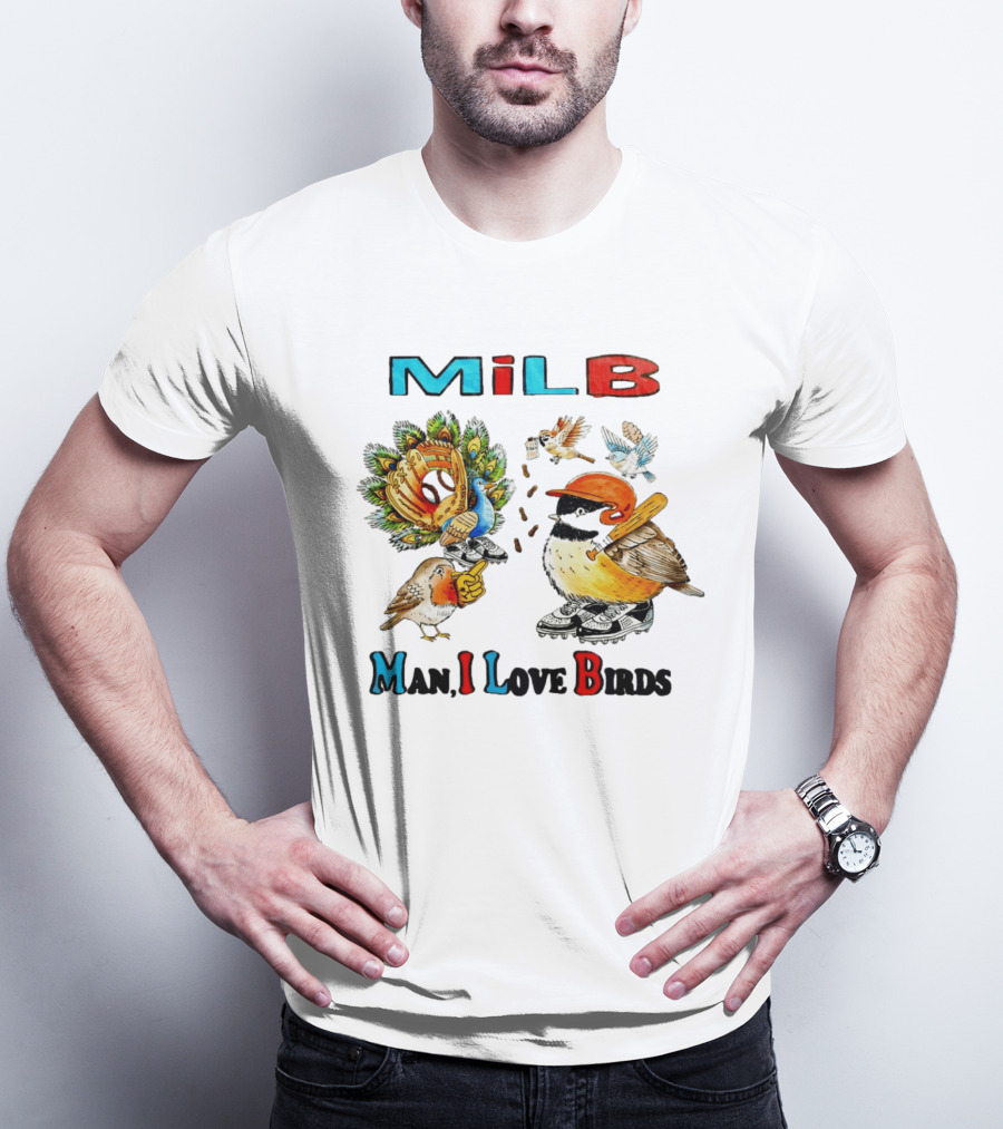 Milb Man I Love Birds Baseball Bird Ing T-Shirt