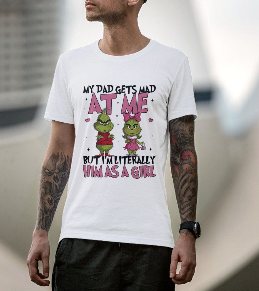 My Dad Gets Mad At Me But I'm Literally Him As A Girl Grinch Pink Bow Hearts T-Shirt
