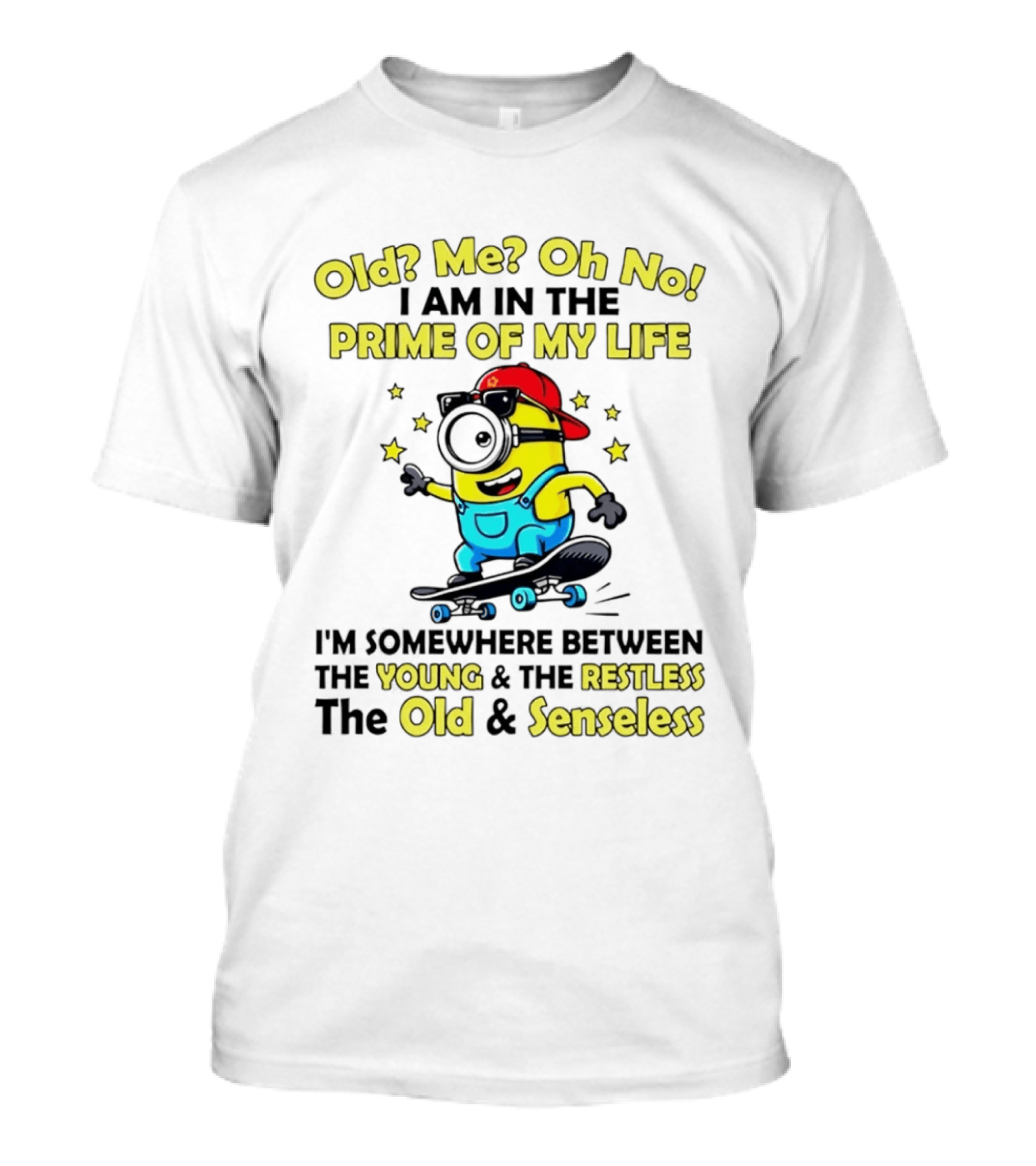 Old Me Oh No I Am In The Prime Of My Life Minion Somewhere Between Young Restless Old Senseless T-Shirt