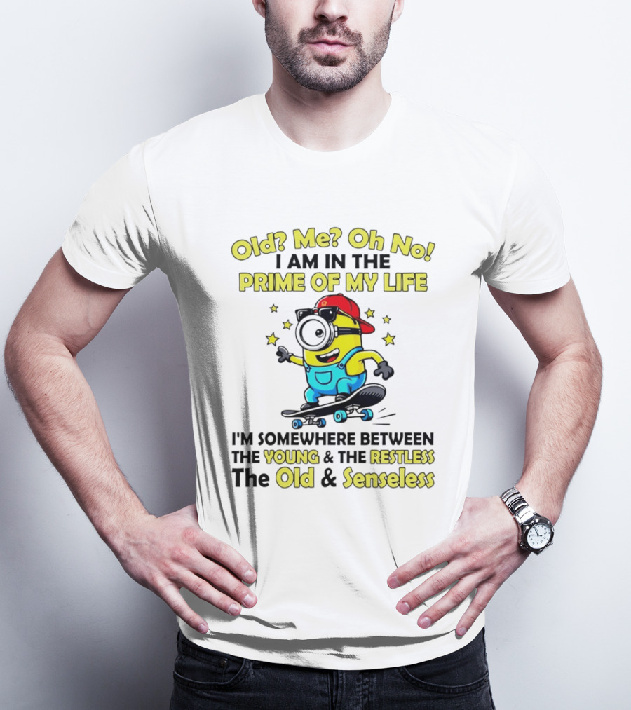 Old Me Oh No I Am In The Prime Of My Life Minion Somewhere Between Young Restless Old Senseless T-Shirt