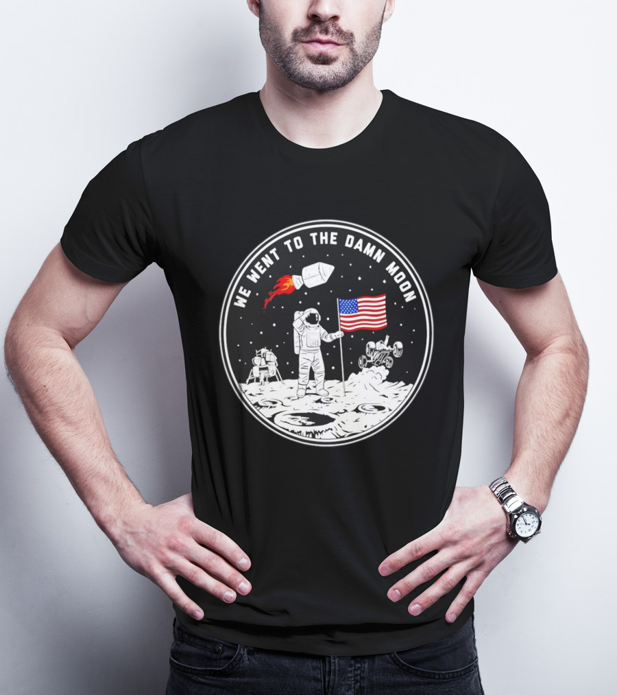 We Went To The Damn Moon American Flag Astronaut Lunar Rover Space Exploration T-Shirt