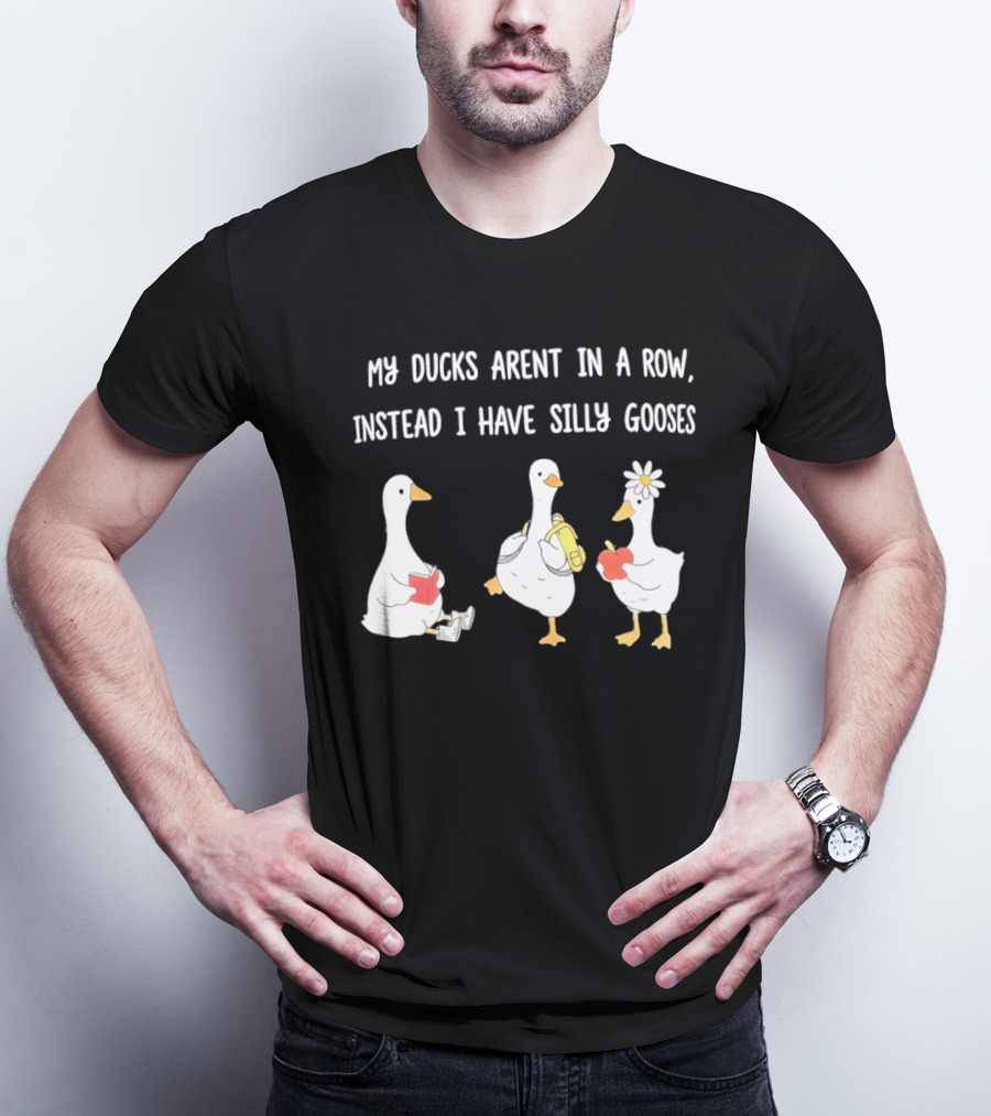 My Ducks Aren't In A Row Instead I Have Silly Gooses Apple And Flower T-Shirt