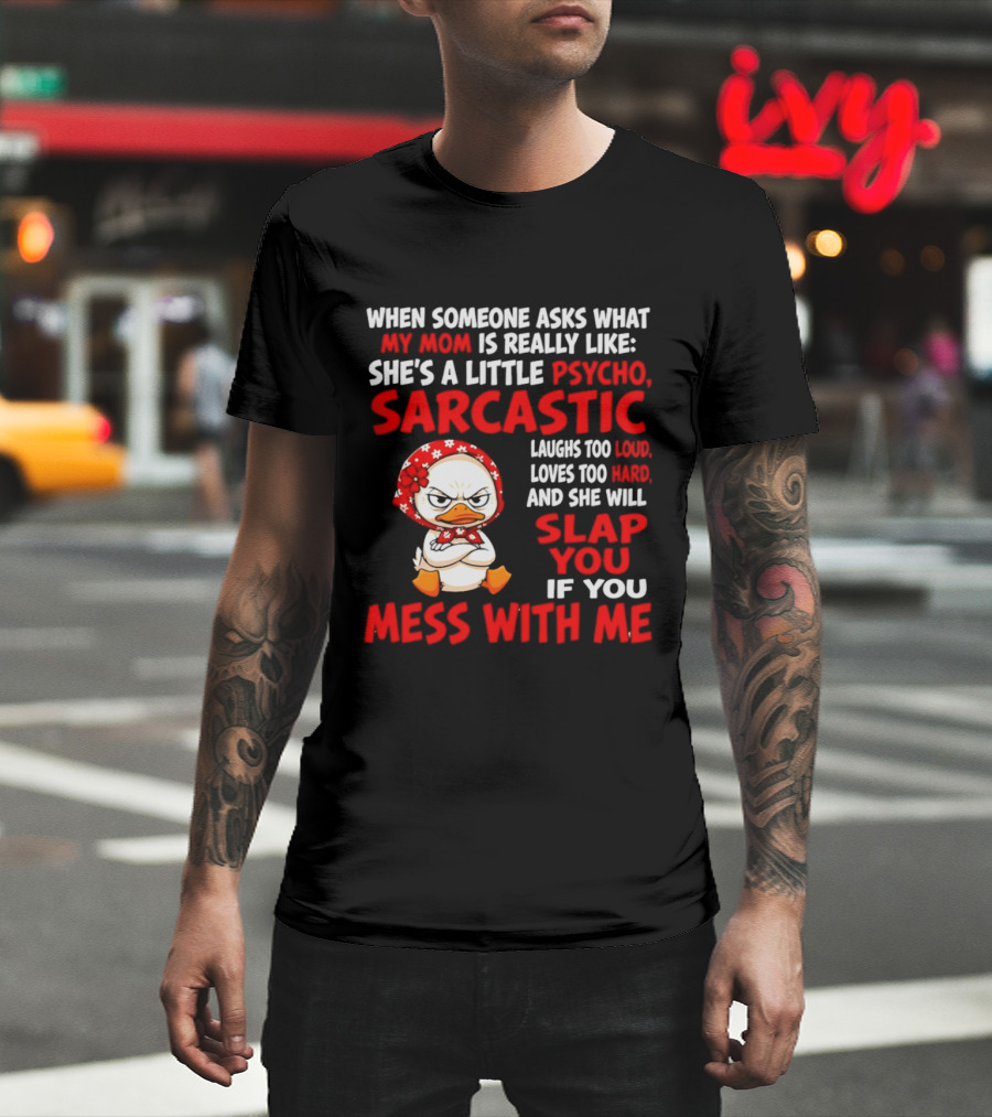 Funny Psycho Sarcastic Mom Will Slap You Mess With Me Angry Duck T-Shirt