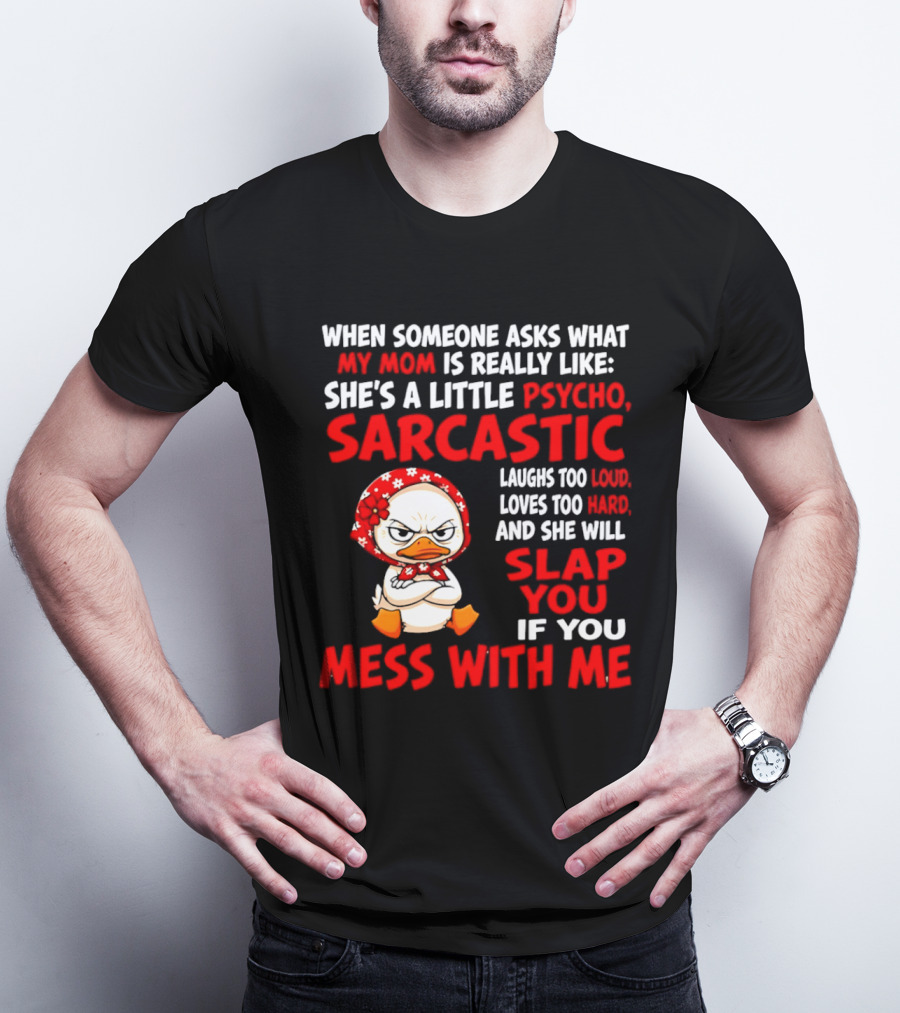 Funny Psycho Sarcastic Mom Will Slap You Mess With Me Angry Duck T-Shirt