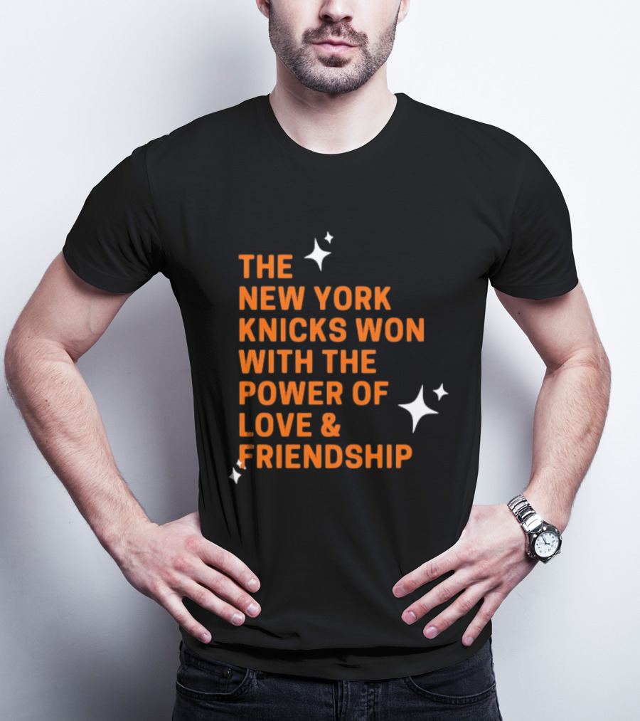 The New York Knicks Won With The Power Of Love And Friendship T-Shirt