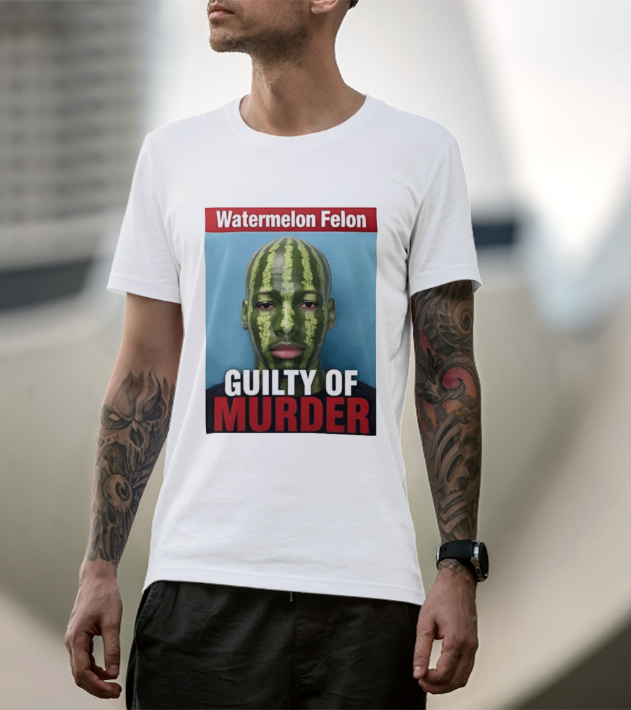 Watermelon Felon Guilty Of Murder T-Shirt