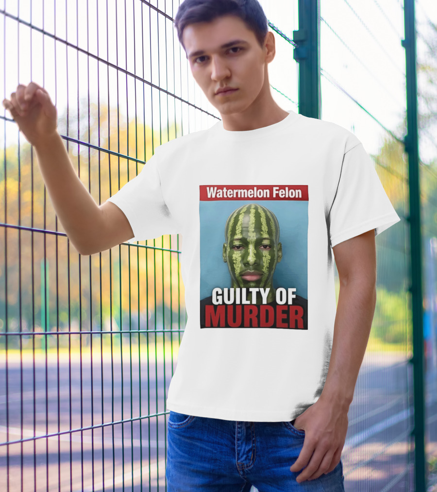 Watermelon Felon Guilty Of Murder T-Shirt