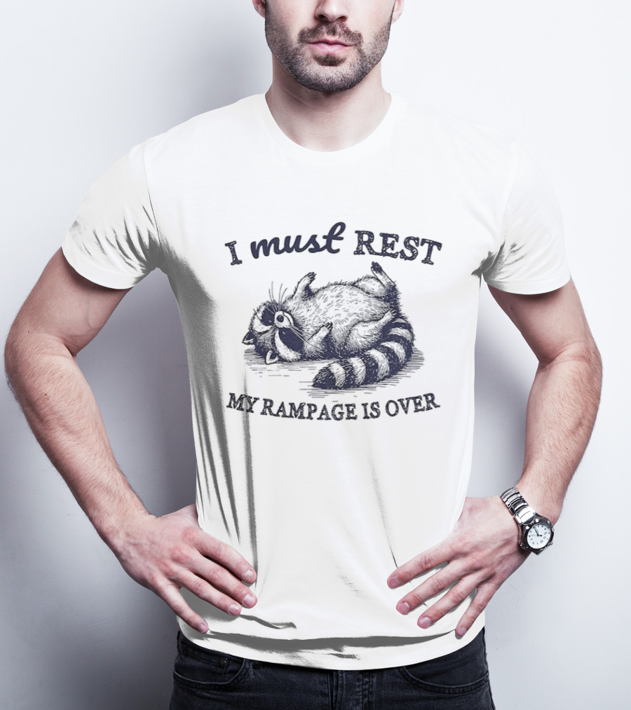 I Must Rest My Rampage Is Over Raccoon Resting T-Shirt