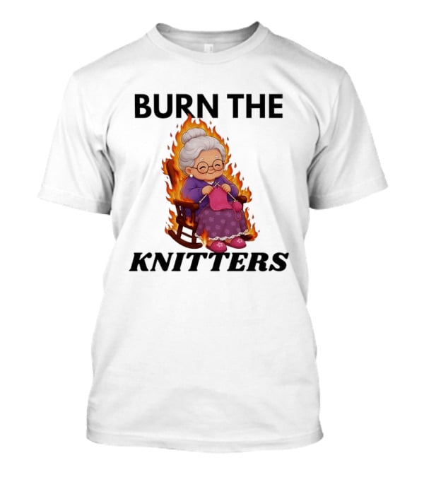 Burn The Knitters Grandma Crocheting Flame T-Shirt