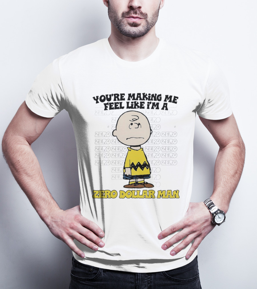 Charlie Brown Zero Dollar Man You're Making Me Feel Like I'm A Zero T-Shirt
