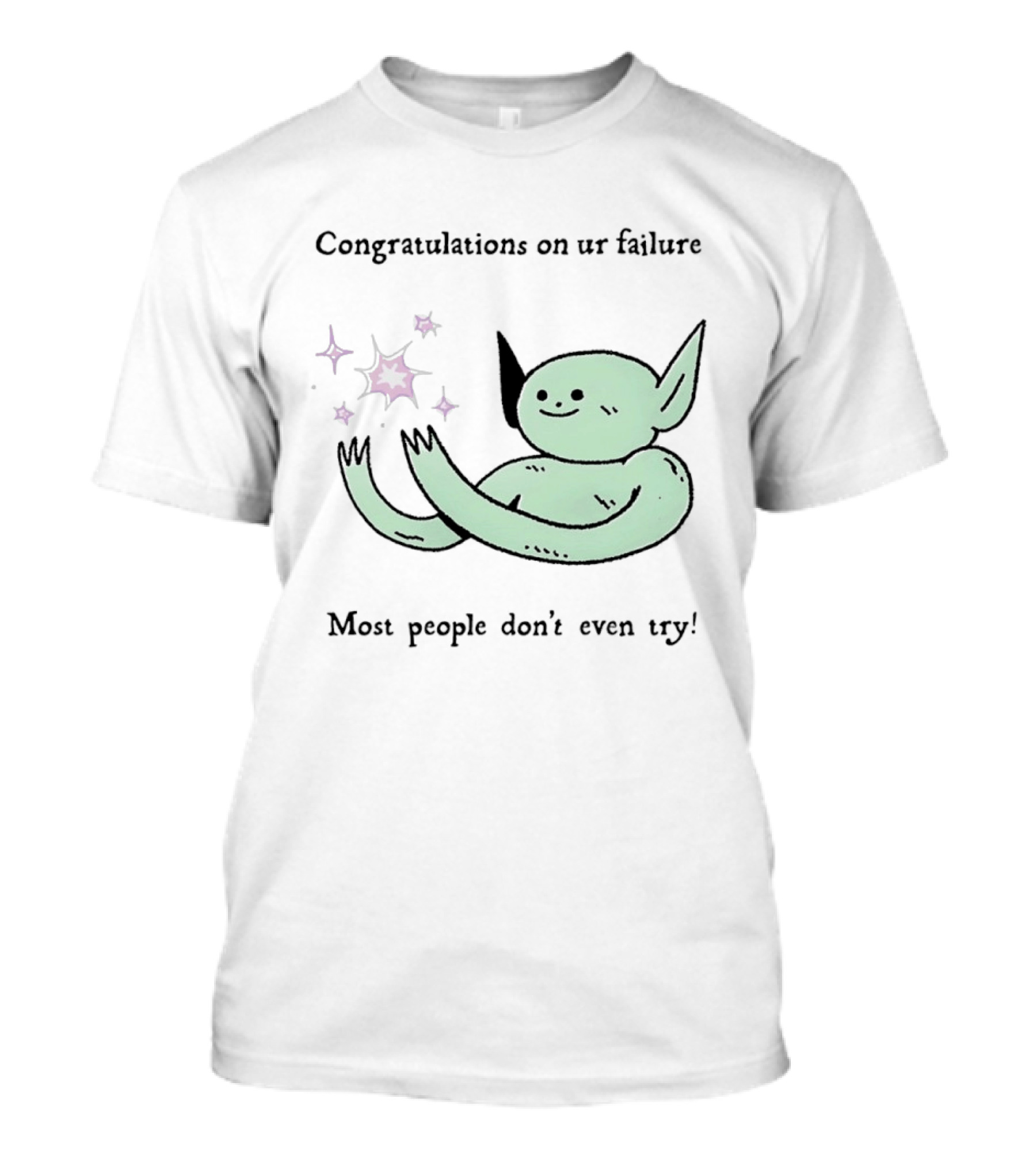 Congratulations On Ur Failure Most People Don't Even Try Funny Alien T-Shirt