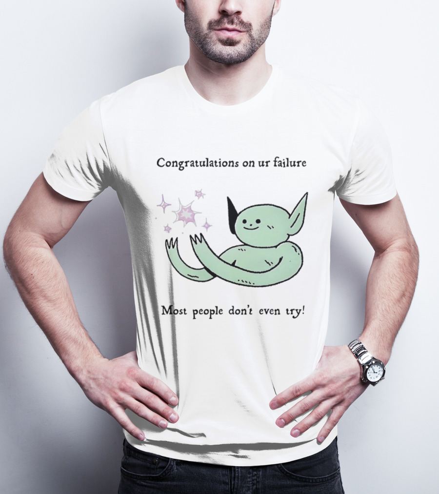 Congratulations On Ur Failure Most People Don't Even Try Funny Alien T-Shirt