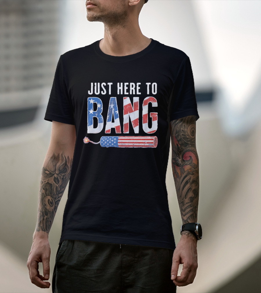Just Here To Bang USA Flag Firework 250th Anniversary Of Freedom T-Shirt