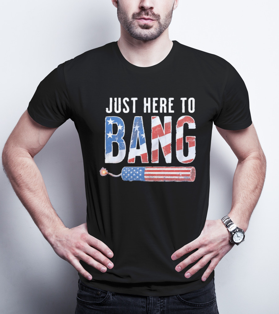 Just Here To Bang USA Flag Firework 250th Anniversary Of Freedom T-Shirt
