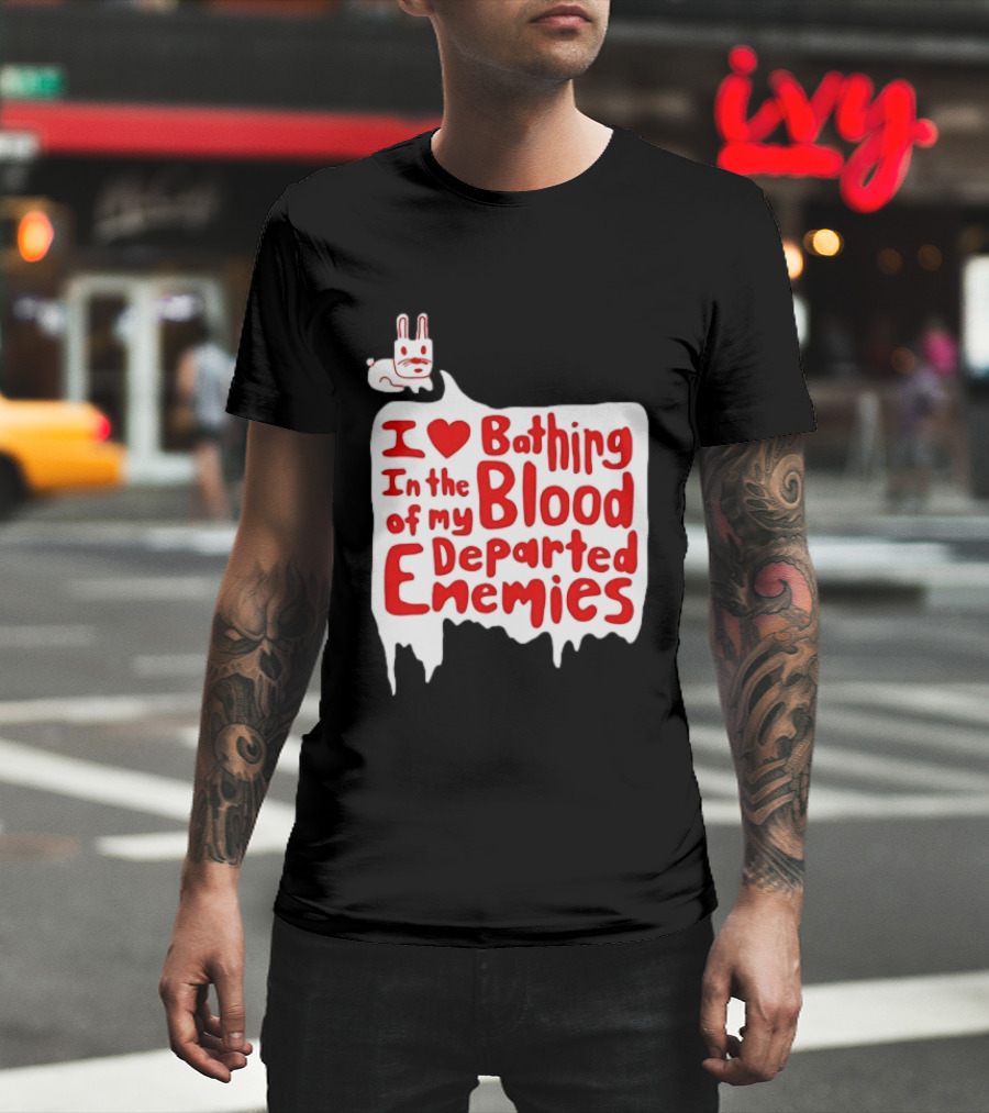 I Love Bathing In The Blood Of My Departed Enemies Rabbit T-Shirt