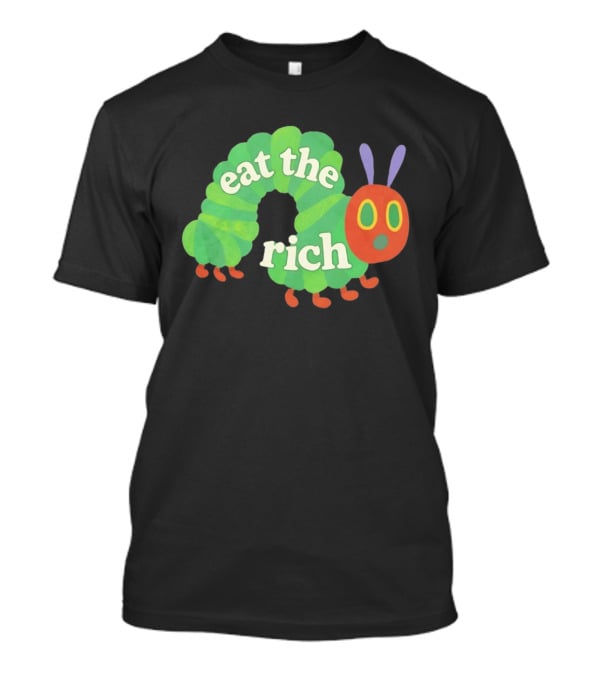 Eat The Rich Hungry Caterpillar Political Humor Text With Green Caterpillar And Red Face T-Shirt