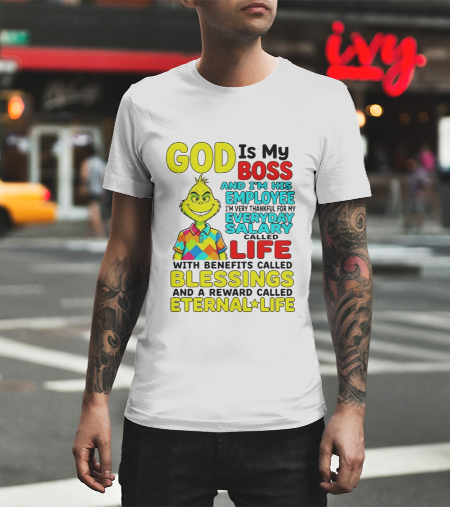 God Is My Boss Grinch I'm His Employee Thankful Everyday Salary Life Benefits Blessings Eternal Life T-Shirt