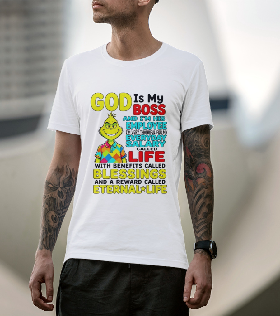 God Is My Boss Grinch I'm His Employee Thankful Everyday Salary Life Benefits Blessings Eternal Life T-Shirt