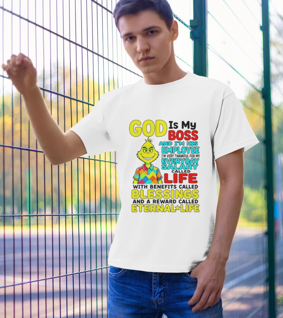 God Is My Boss Grinch I'm His Employee Thankful Everyday Salary Life Benefits Blessings Eternal Life T-Shirt