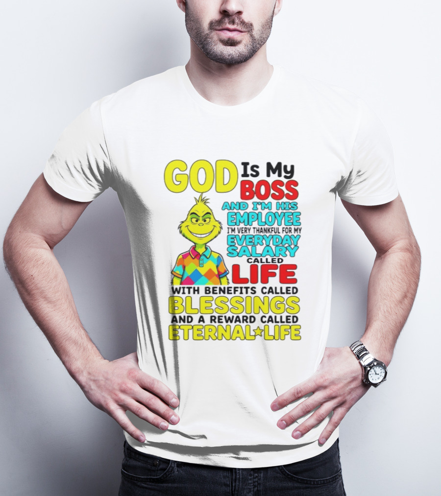 God Is My Boss Grinch I'm His Employee Thankful Everyday Salary Life Benefits Blessings Eternal Life T-Shirt
