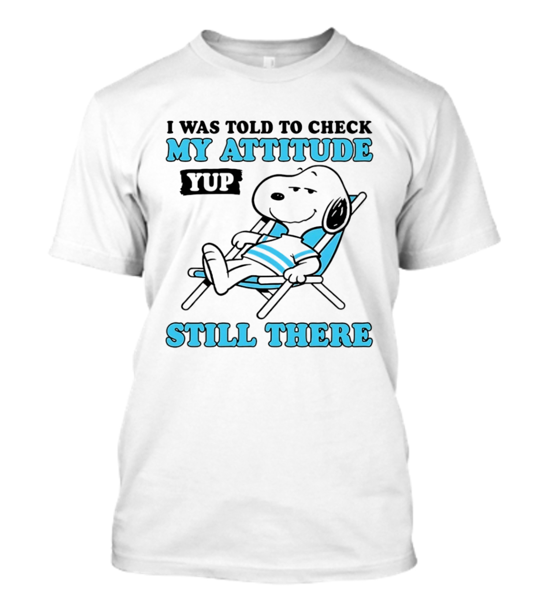 I Was Told To Check My Attitude Yup Still There Snoopy T-Shirt