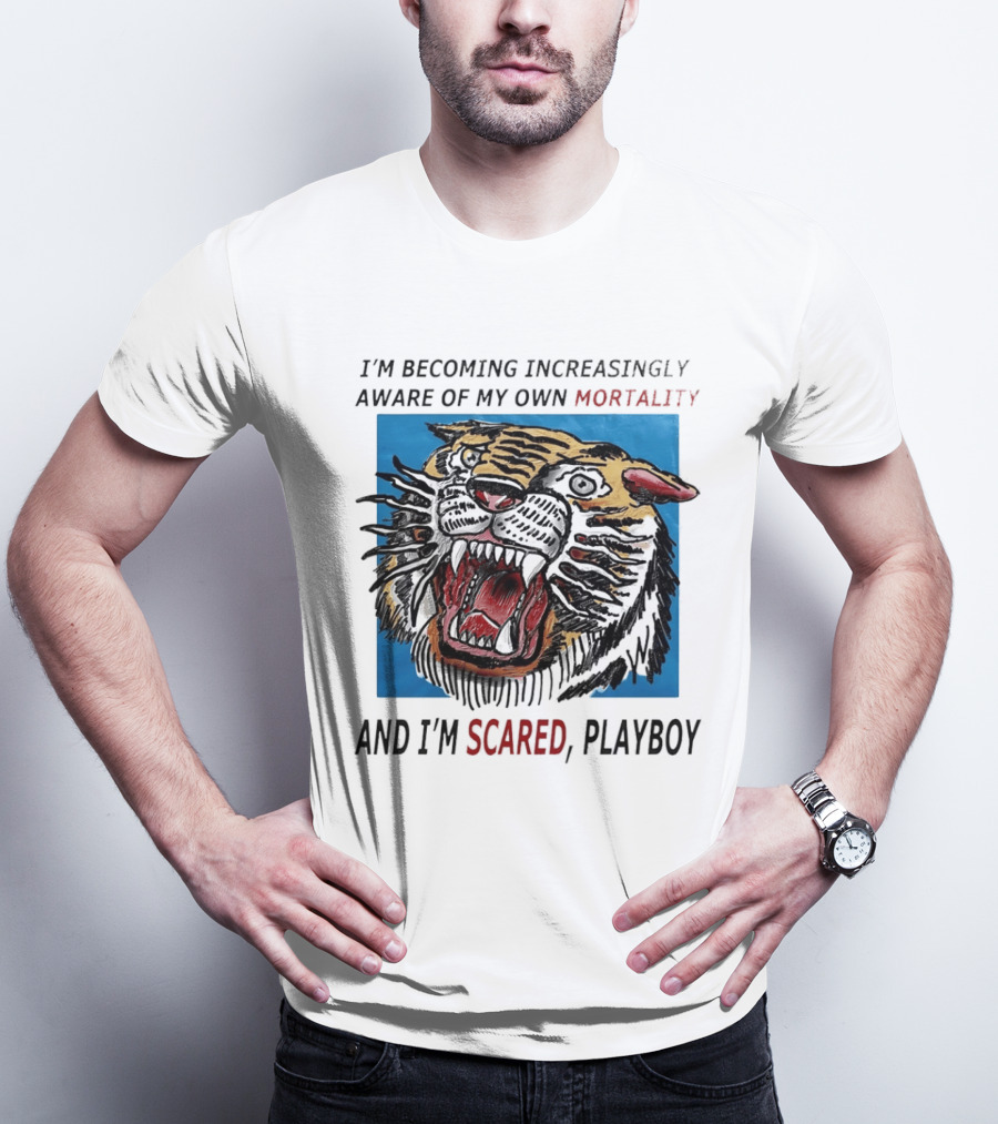 I'm Becoming Increasingly Aware Of My Own Mortality And I'm Scared Playboy Roaring Tiger T-Shirt