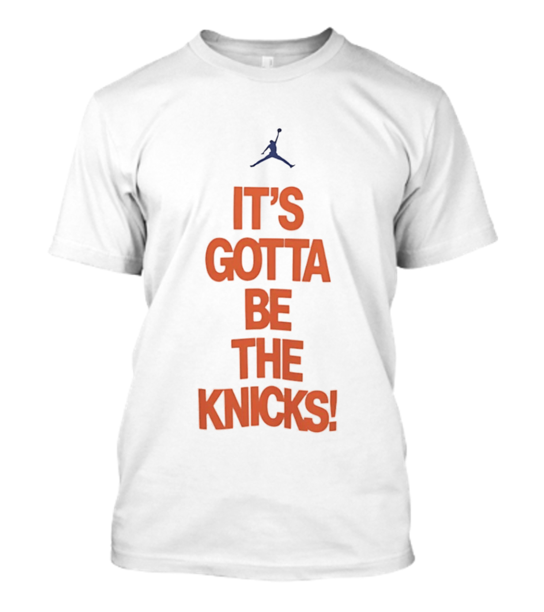 It's Gotta Be The Knicks NBA Jumpman Influence T-Shirt