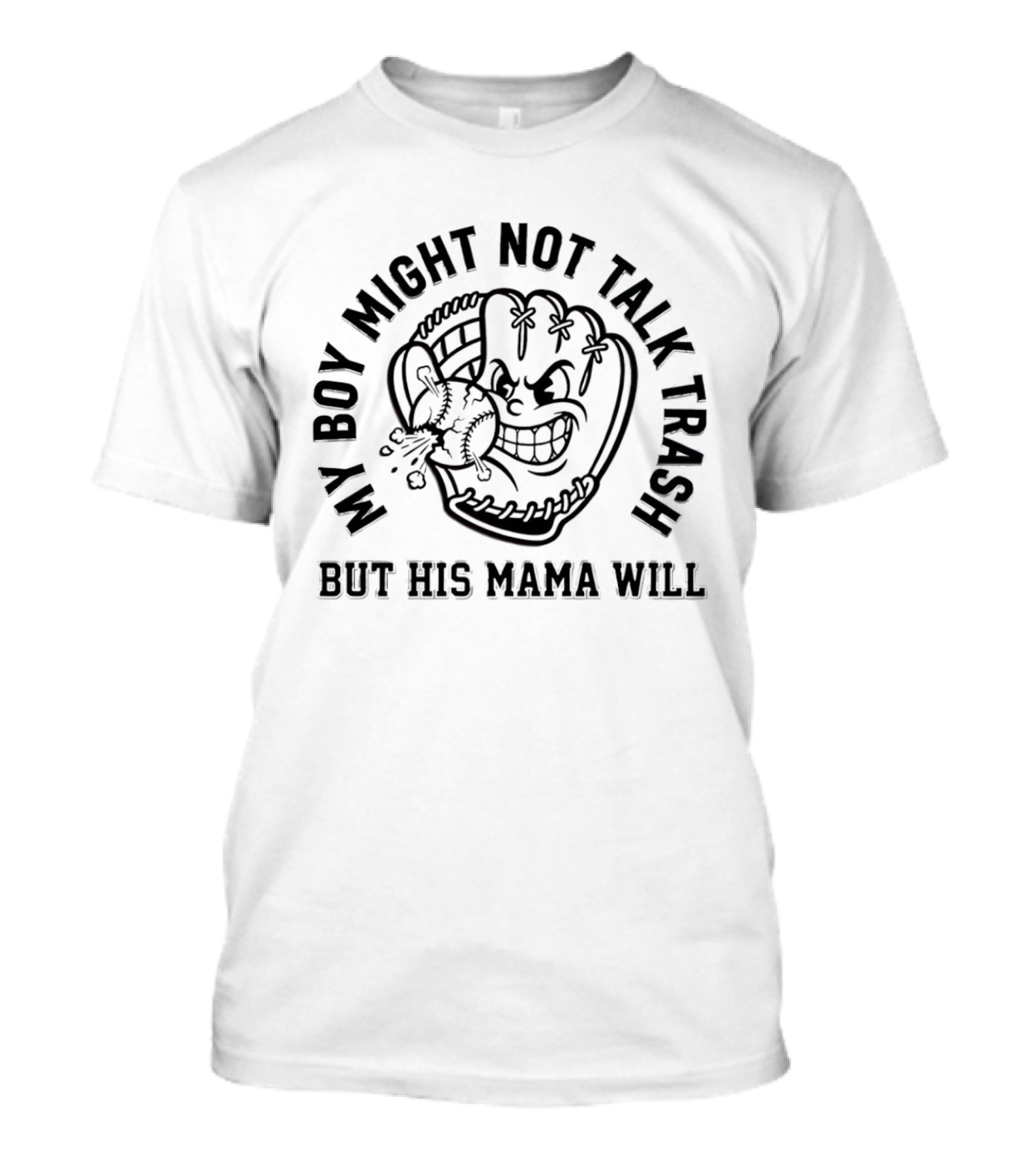 My Boy Might Not Talk Trash But His Mama Will Baseball Glove T-Shirt