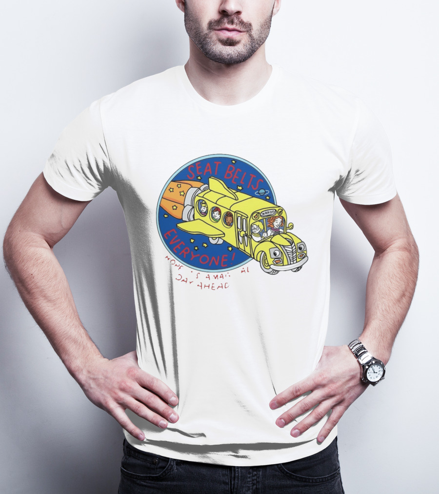 Seat Belts Everyone Wahoo I Hope It Is A Magical Day Ahead T-Shirt